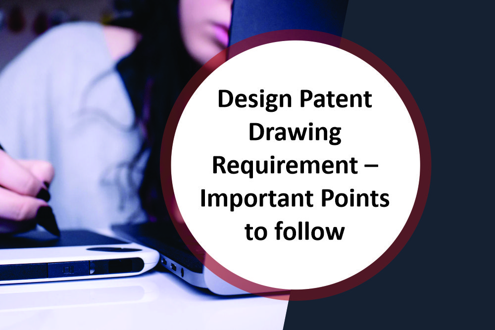 Design Patent Drawing Requirement – Important Points to follow